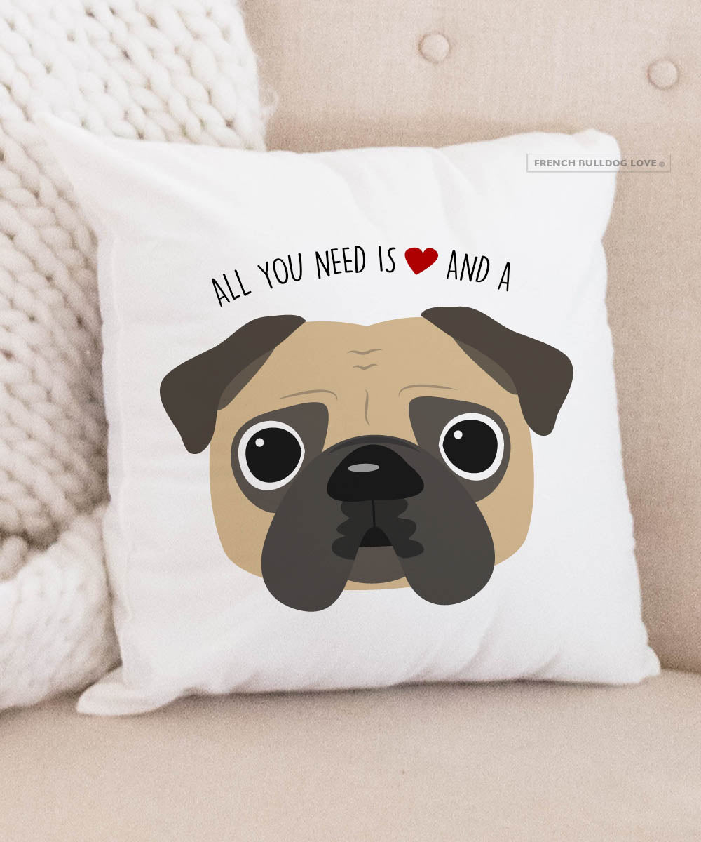 Pug Pillow - All You Need is Love & a Pug – French Bulldog Love